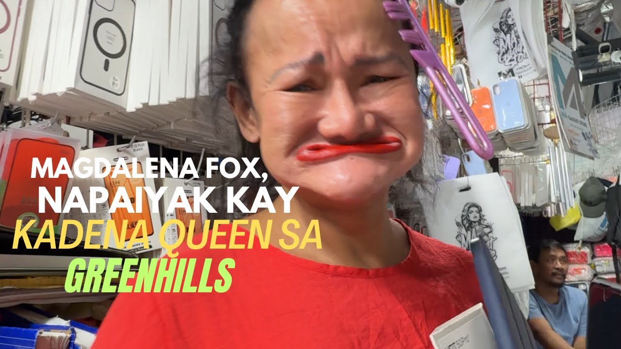 MAGDALENA FOX NG TIK TOK, NAPAIYAK KAY KADENA QUEEN SA GREENHILLS ...