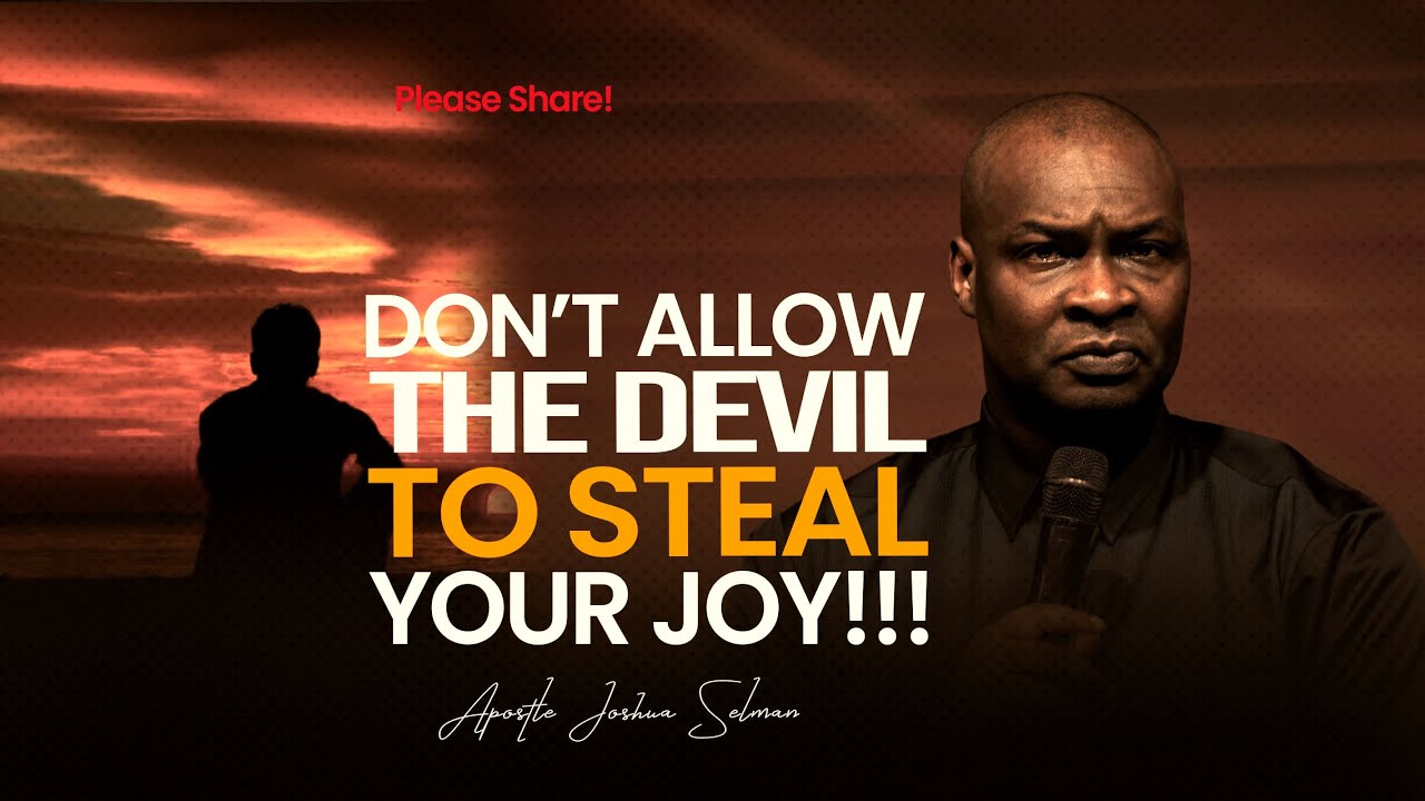 DON'T ALLOW THE DEVIL TO STEAL YOUR JOY - APOSTLE JOSHUA SELMAN - YouTube