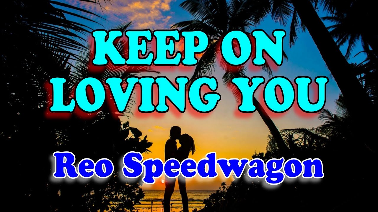 Keep on loving you - Reo Speedwagon (Karaoke Version With Lyrics) - YouTube