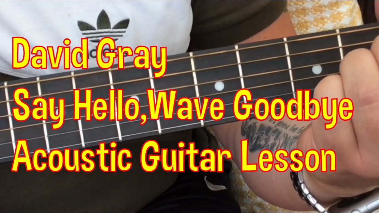 David Gray-Say Hello, Wave Goodbye-Acoustic Guitar Lesson - YouTube