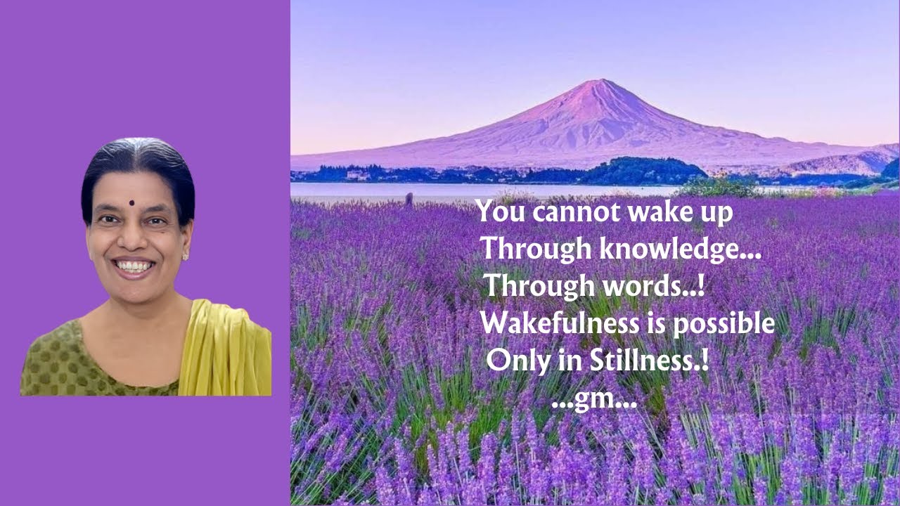 You cannot wake up through knowledge, Through words.! Wakefulness is ...