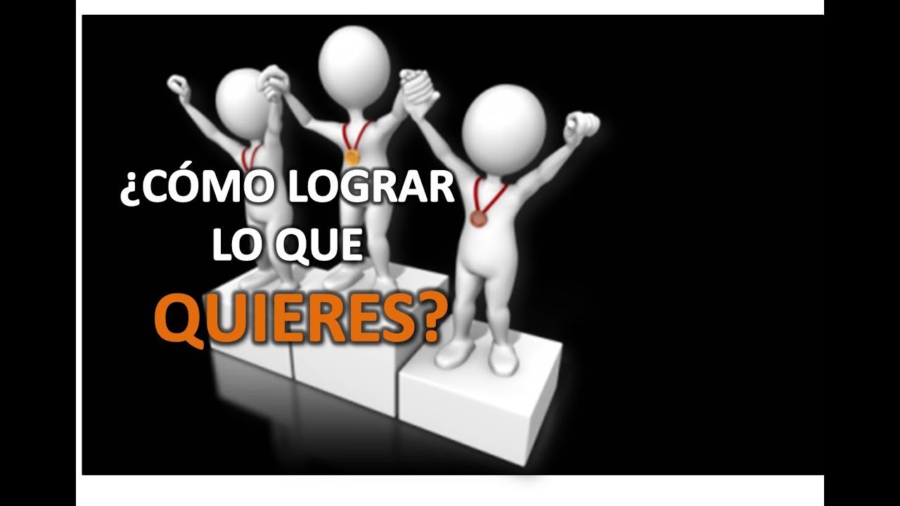 ¿Cómo lograr lo que Queremos? - YouTube