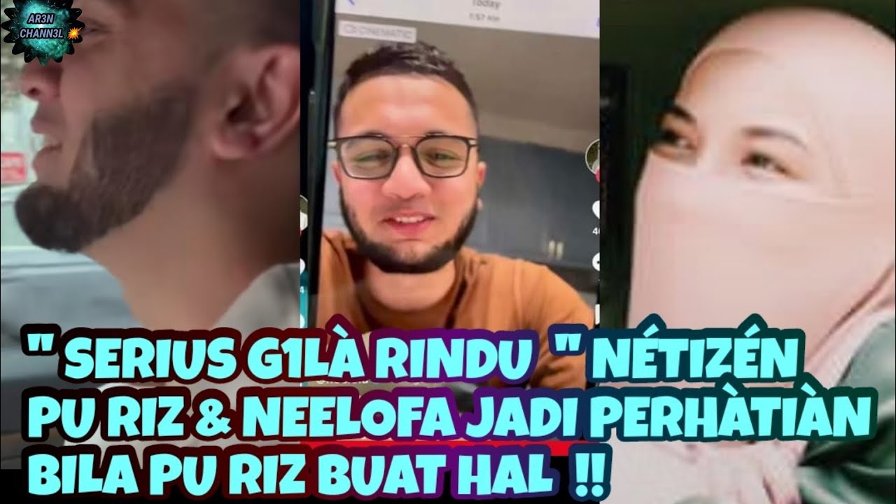 MASHAALAH ‼️''SERIUS G1LÀ RINDU'' NÉTIZÉN | PU RIZ & NEELOFA JADI PERHÀTIÀN BILA PU RIZ BUAT HAL ...