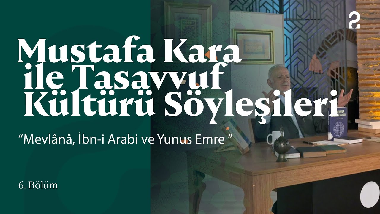 Mevlânâ, İbn-i Arabi ve Yunus Emre | Mustafa Kara İle Tasavvuf Kültürü ...