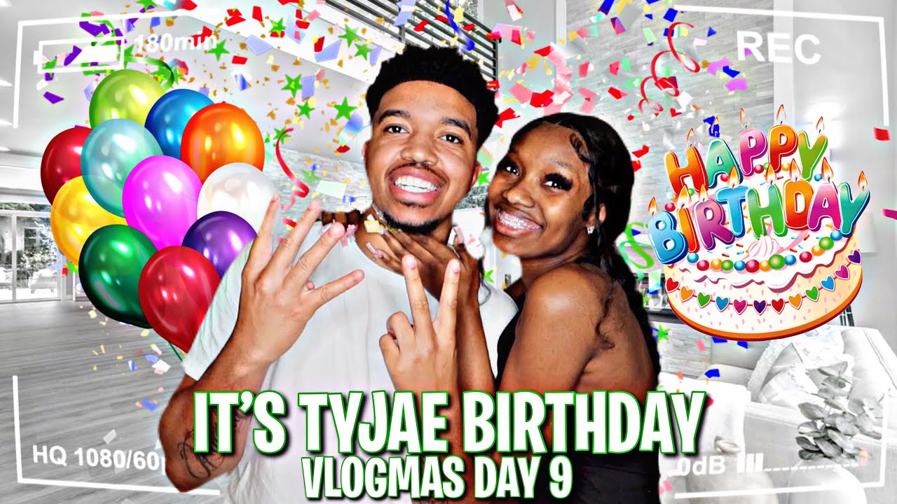 IT'S TYJAE BIRTHDAY.. | VLOGMAS DAY 9 - YouTube