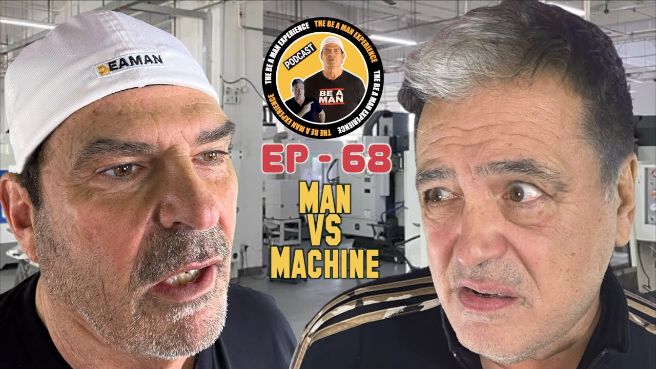 EP 68 Man vs Machine (The Be a Man Experience) Video Podcast - YouTube
