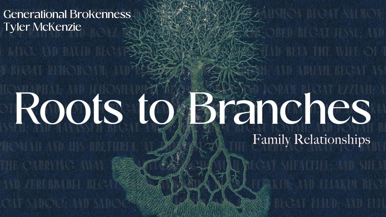 Roots to Branches - Family Relationships: Generational Brokenness - YouTube