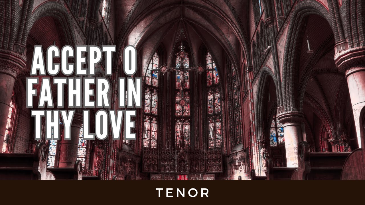 Accept O Father In Thy Love - Tenor - YouTube