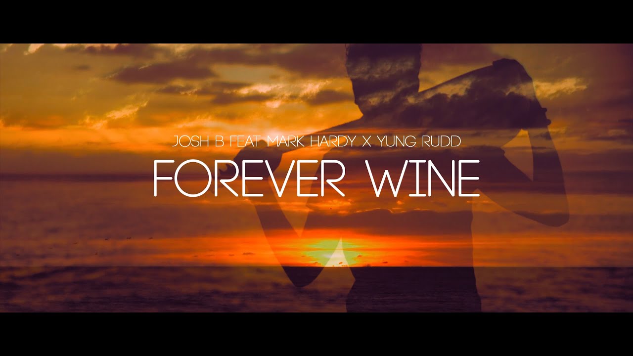 Josh B feat. Mark Hardy & Yung Rudd - Forever Wine (Official Music ...