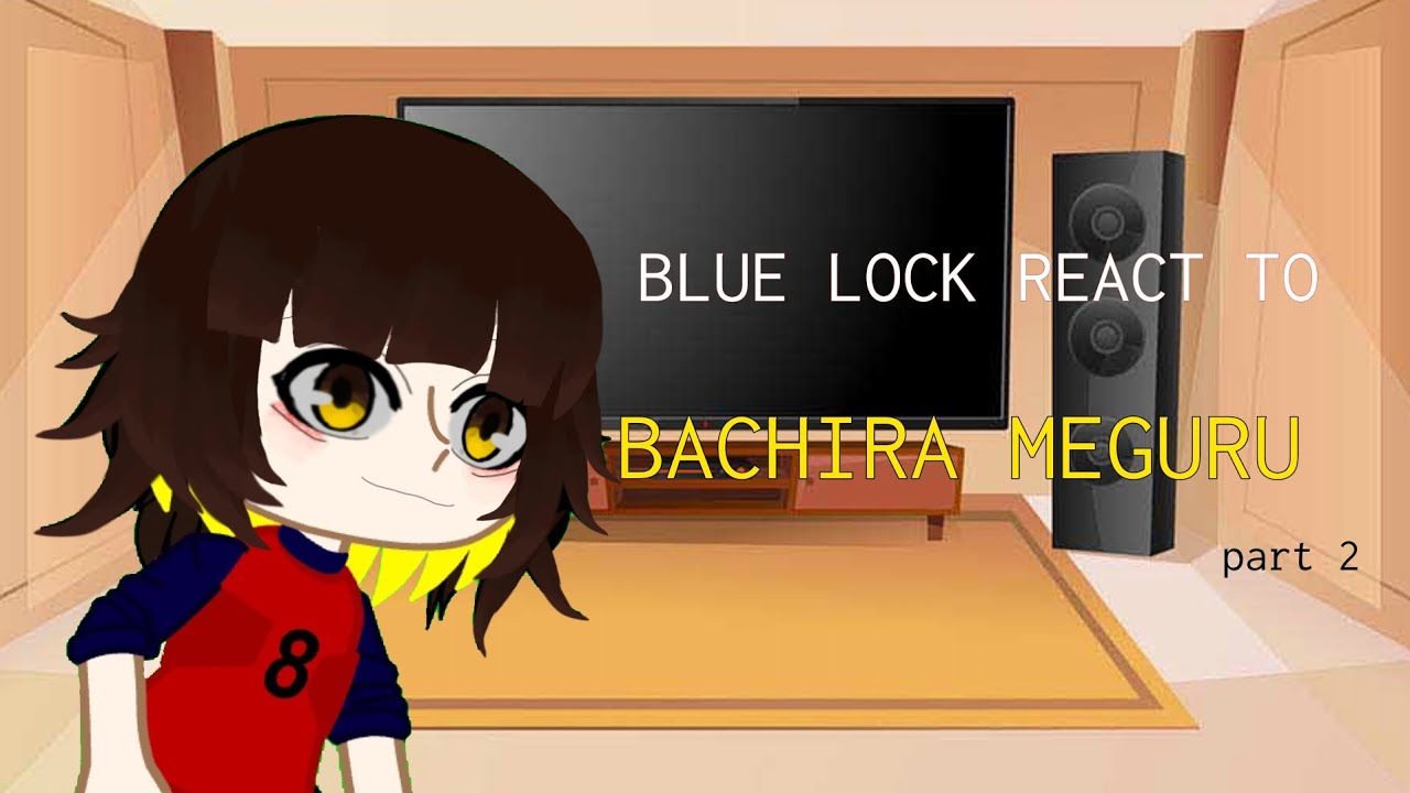 Blue Lock react to Bachira Meguru | part 2 | my AU | ship | gacha club ...