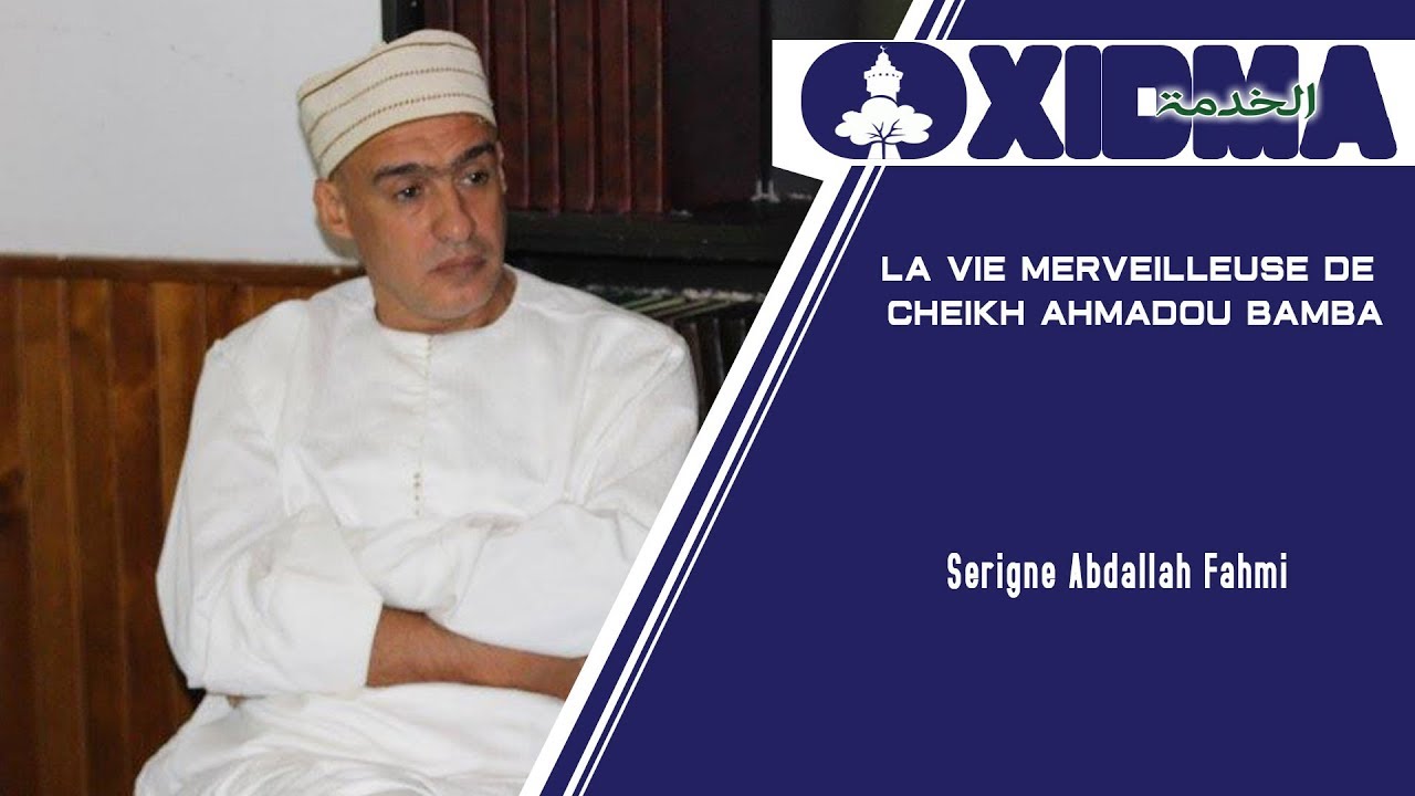 La vie merveilleuse de Cheikh Ahmadou Bamba par Abdallah Fahmi - YouTube
