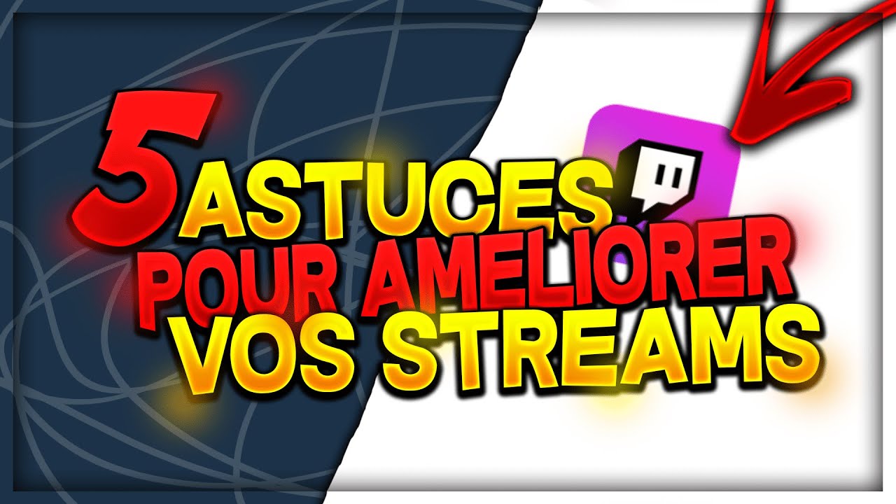 5 CONSEILS POUR AMELIORER VOS STREAM ! - YouTube