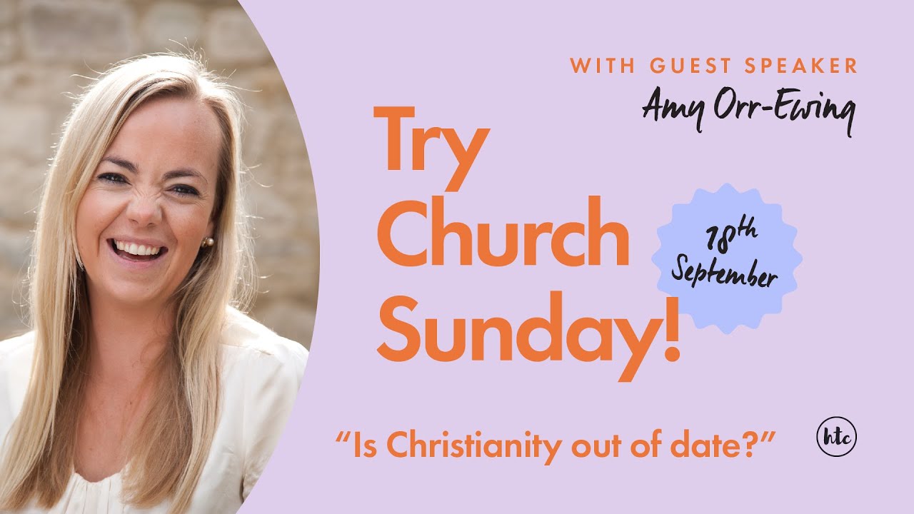 Try Church Sunday: Is Christianity out of date? | Amy Orr-Ewing | 18 ...