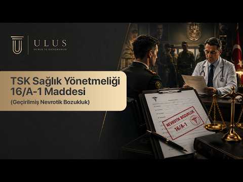 TSK Sağlık Yönetmeliği 16/A-1 Maddesi (Geçirilmiş Nevrotik Bozukluk)