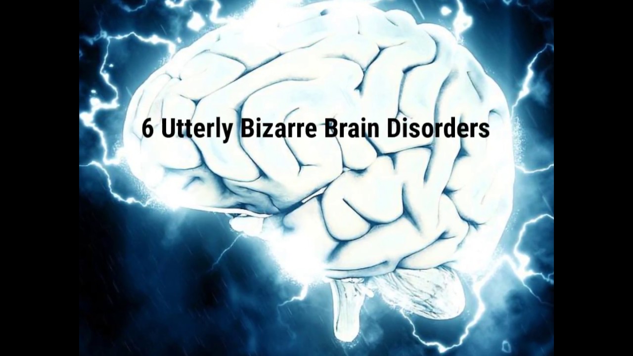 6 Utterly Bizarre Brain Disorders You Will Not Believe Are Real - YouTube