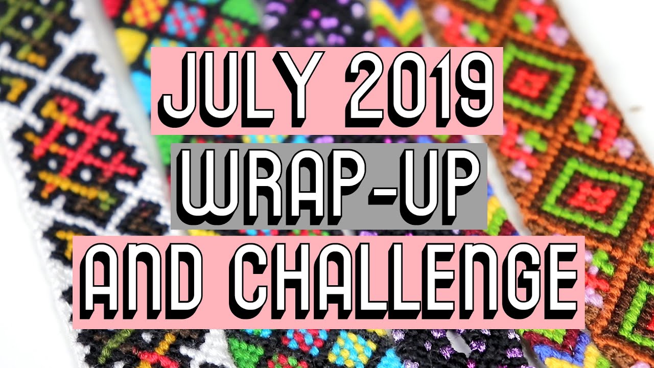 JULY WRAP UP + CHALLENGE [CC] || Friendship Bracelets - YouTube