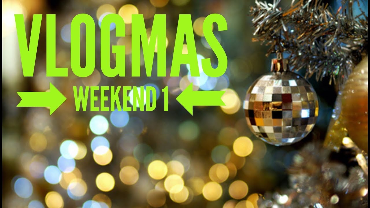 VLOGMAS weekend 1! (Kind of!) - YouTube