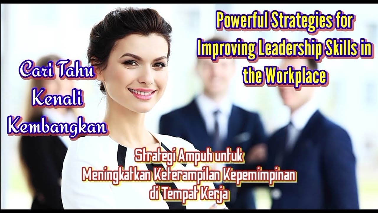 6 Strategi Ampuh untuk Meningkatkan Keterampilan Kepemimpinan di Tempat ...