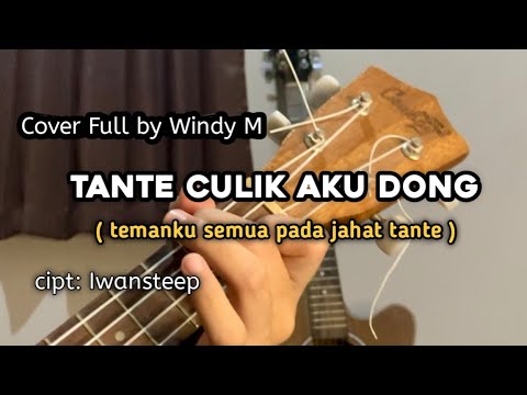 Tante Culik Aku Dong ( cover ukulele ) by Windy M