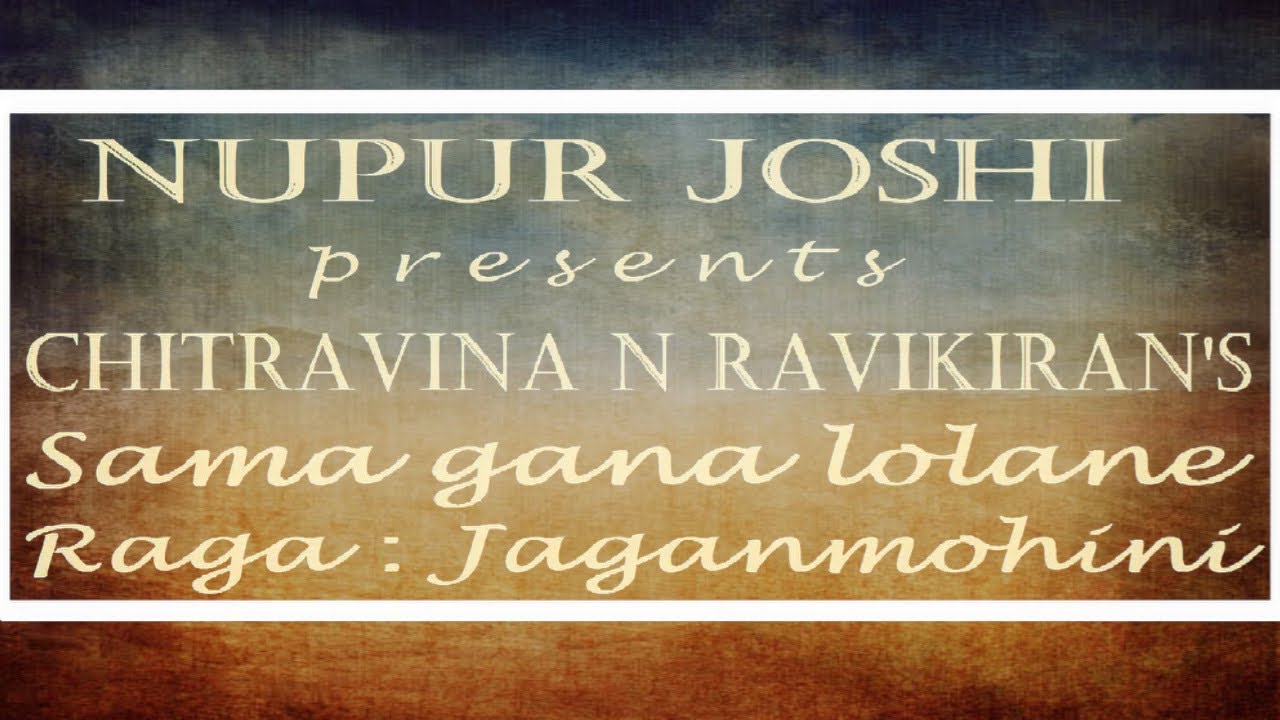 Nupur Joshi Vocal | Samagana lolane | Raga Jaganmohini | Chitravina N ...