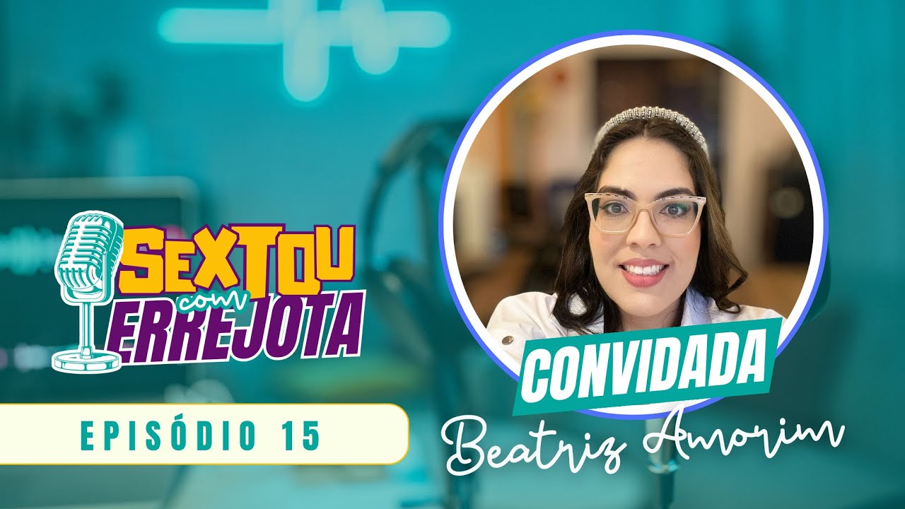 Episódio 15 Sextou com ERREJOTA - Beatriz Amorim - YouTube