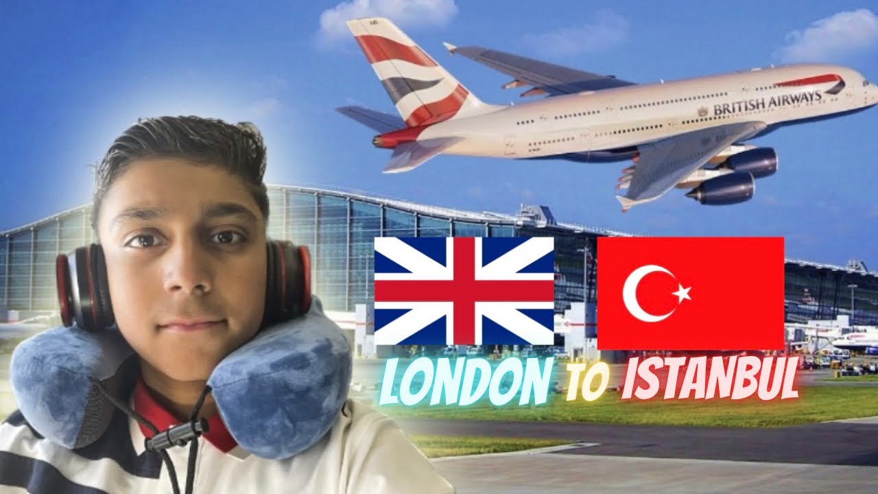 London to Istanbul(Türkiye)with British Airways|HeathrowT5 to Istanbul ...