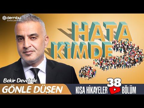 Bekir Develi ile Gönle Düşen 38. Bölüm (Hata Kimde?)