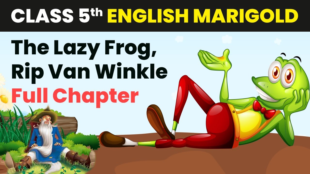 The Lazy Frog, Rip Van Winkle - Full Chapter Explanation & MCQs | Class ...