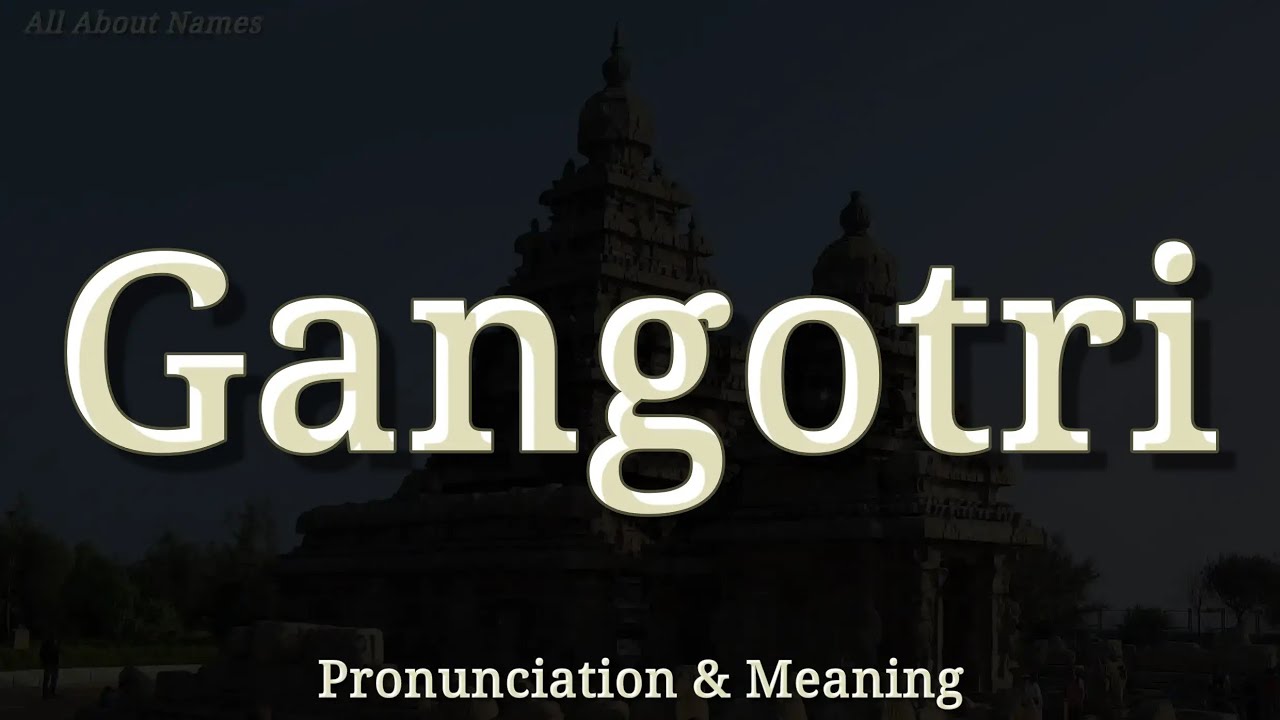 Gangotri - Pronunciation and Meaning - YouTube