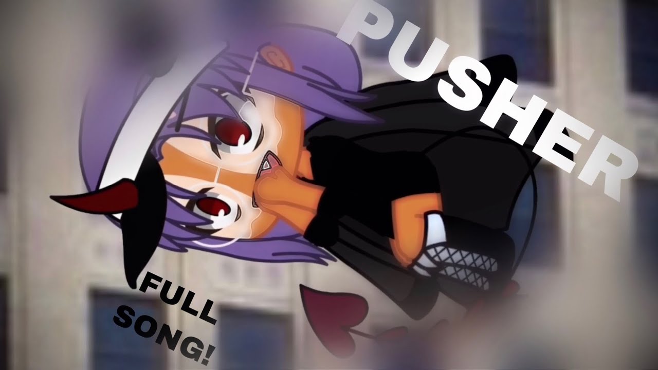PUSHER||Full song||Idont now own this music - YouTube