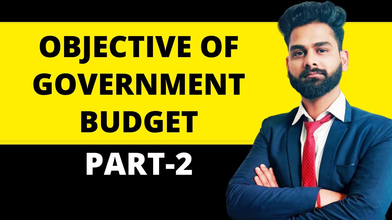 Government Budget | Function of Government Budget | Objectives ...