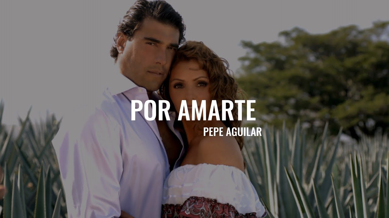 POR AMARTE-[LETRA] - PEPE AGUILAR. LA GAVIOTA - DESTILANDO AMOR. - YouTube