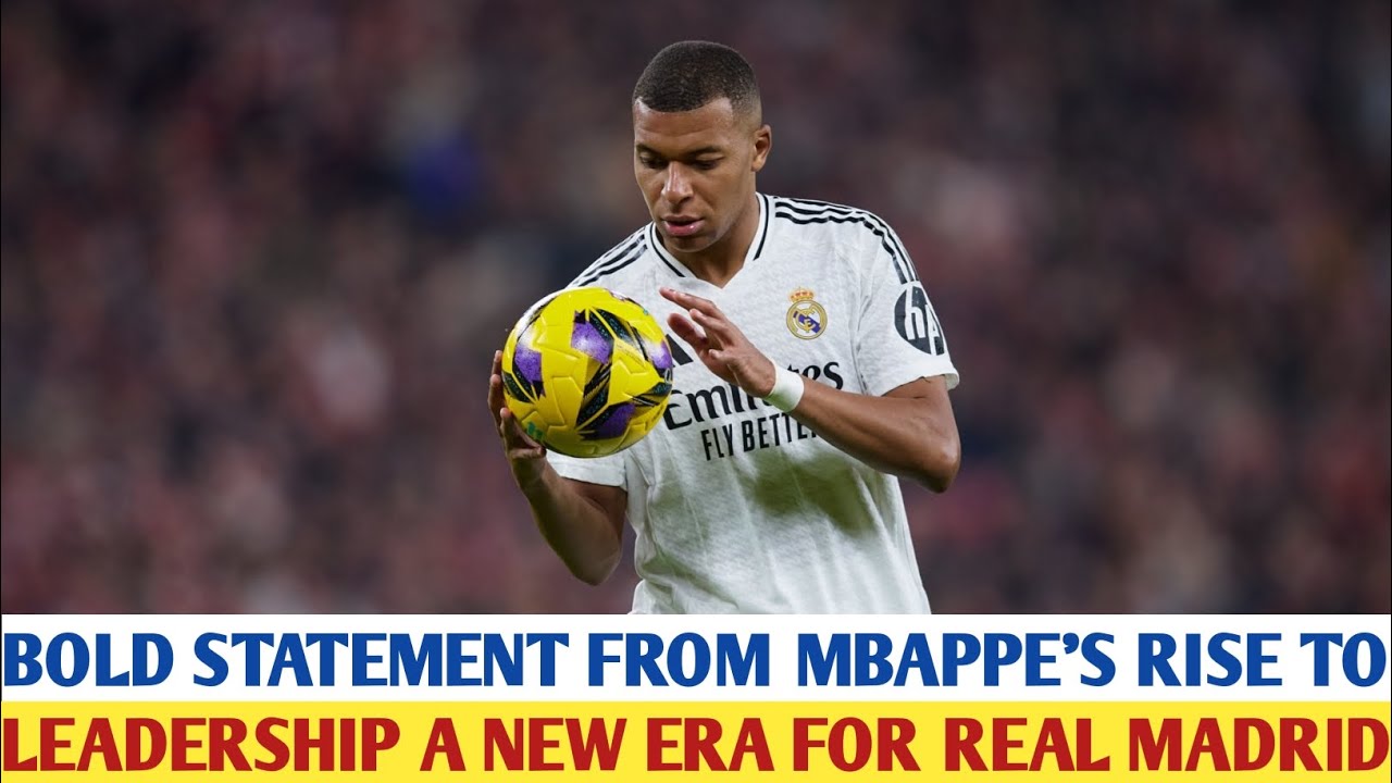 Bold Statement Mbappe's Rise to Leadership A New Era for Real Madrid ...