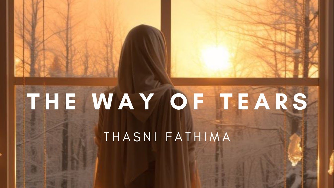 The Way Of Tears | Female Version | Thasni Fathima #islamicnasheed ...