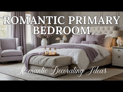 Romantic Primary Bedroom Decorating Ideas | Create a Dreamy & Cozy Retreat