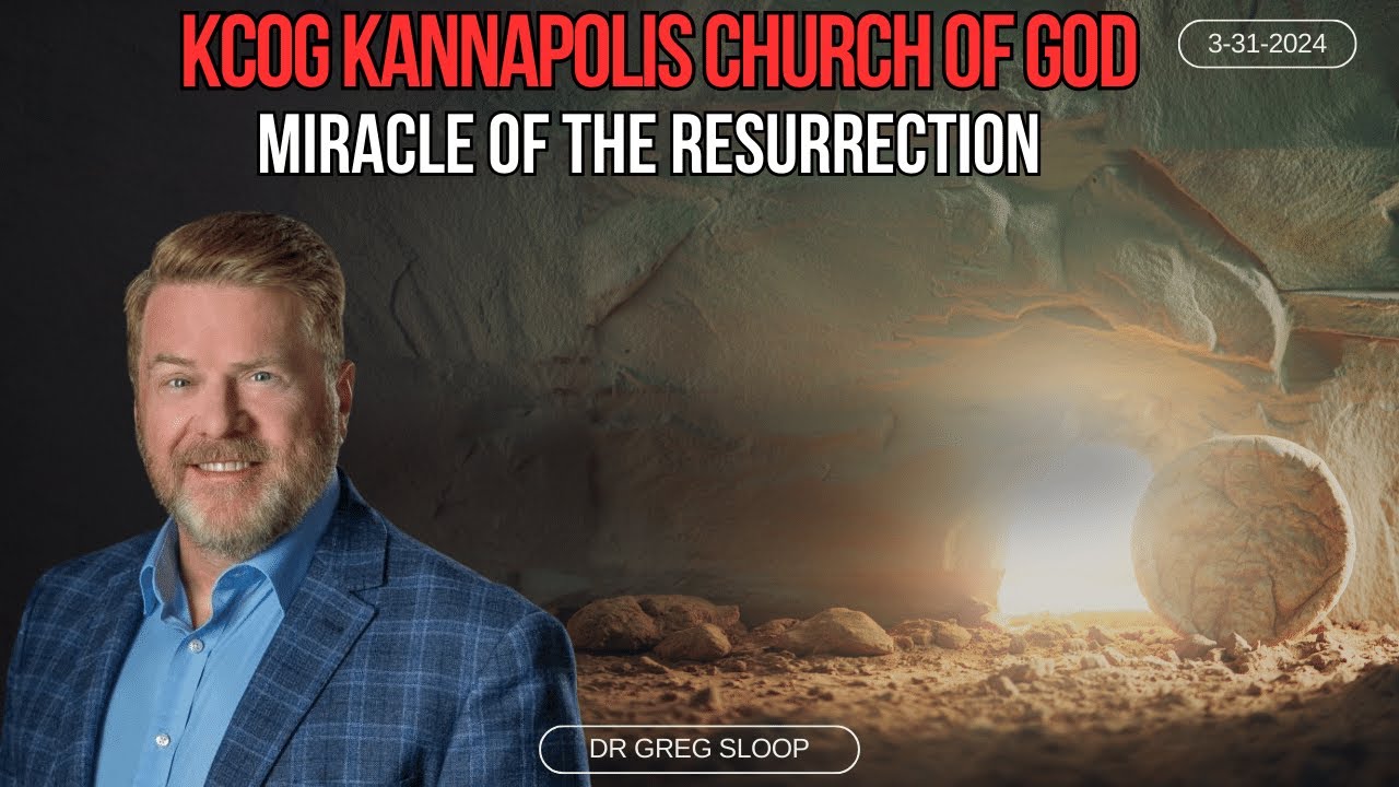 The Miracle of The Ressurection | KCOG Kannapolis Church of God - YouTube
