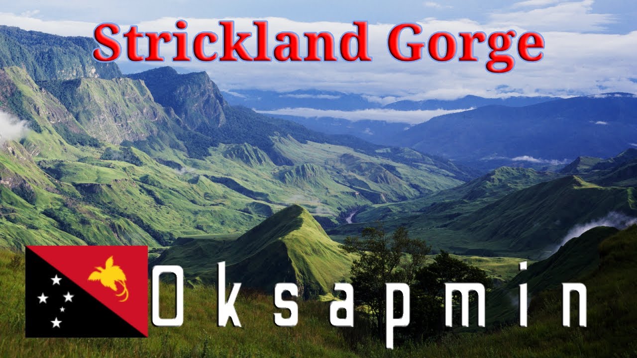 Strickland Gorge of Oksapmin Sandaun Province | Papua New Guinea - YouTube