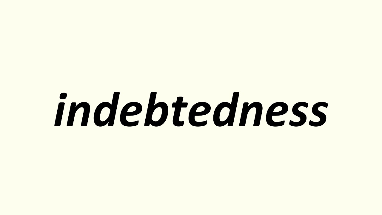 indebtedness - English Pronounced - YouTube