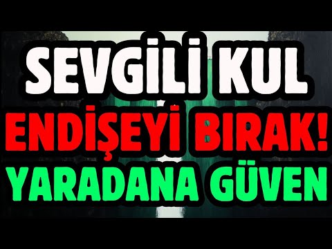 SEVGİLİ KUL! ENDİŞEYİ BIRAK! ALLAH'A GÜVEN