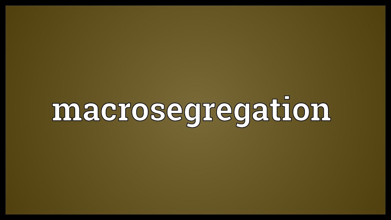 Macrosegregation Meaning - YouTube