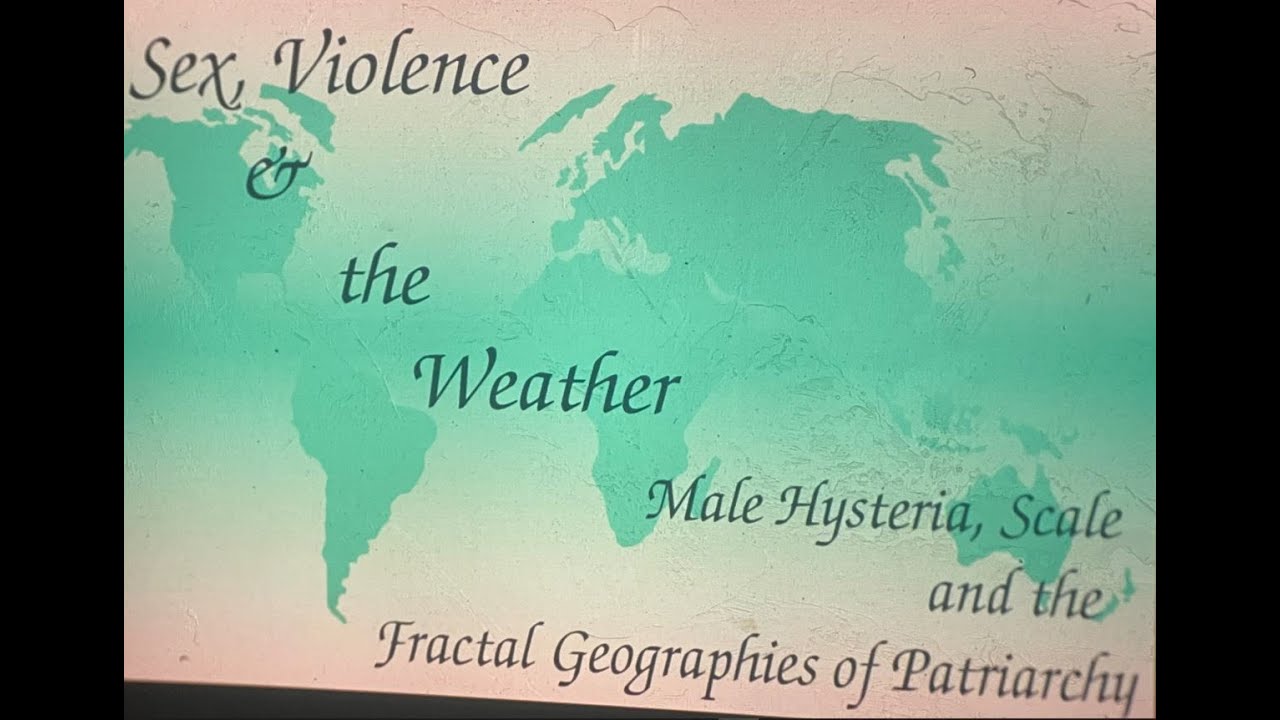 Sex Violence And The Weather Male Hysteria Scale And The Fractal Geographies Of Patriarchy