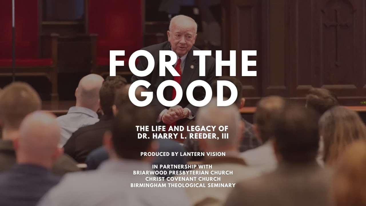 For the Good: The Life and Legacy of Dr. Harry L. Reeder, III - YouTube