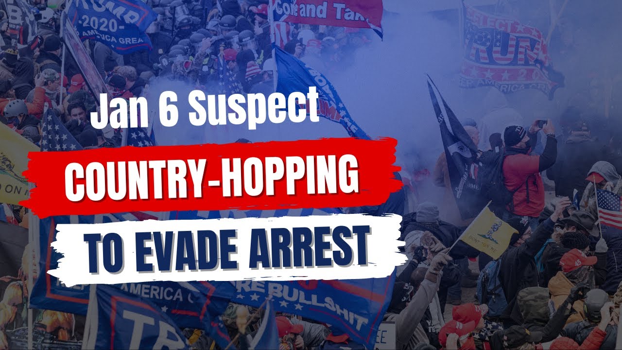 Jan 6 Suspect Is Country-Hopping To Evade Arrest - YouTube