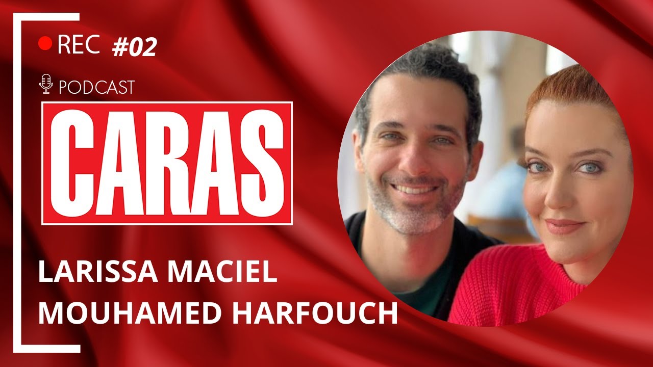 LARISSA MACIEL E MOUHAMED HARFOUCH - PODCARAS #02 - YouTube