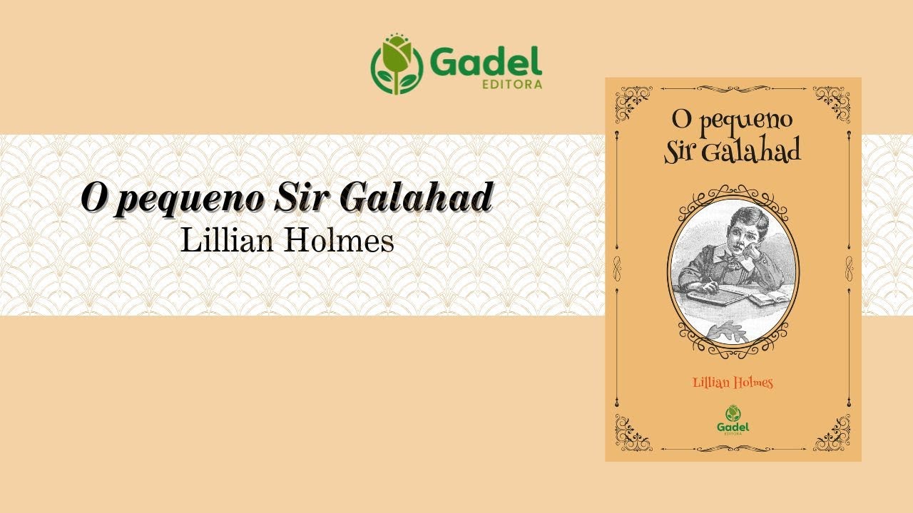 O pequeno Sir Galahad, Lillian Holmes | Editora Gadel - YouTube