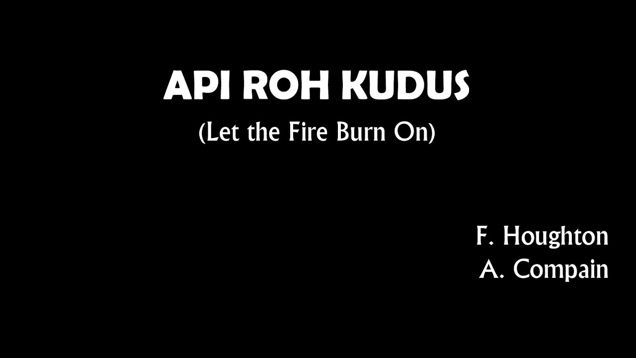 "API ROH KUDUS" (Let the Fire Burn On) - F. Houghton & A. Compain - YouTube