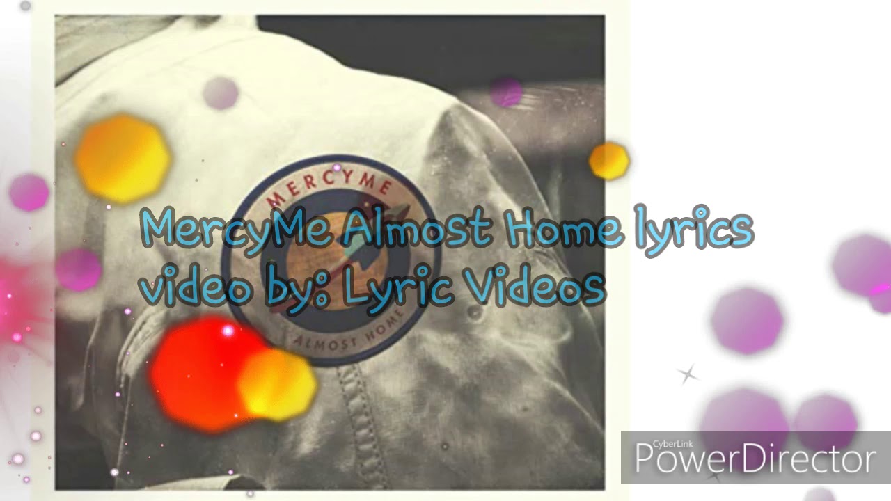 MercyMe Almost Home lyrics - YouTube