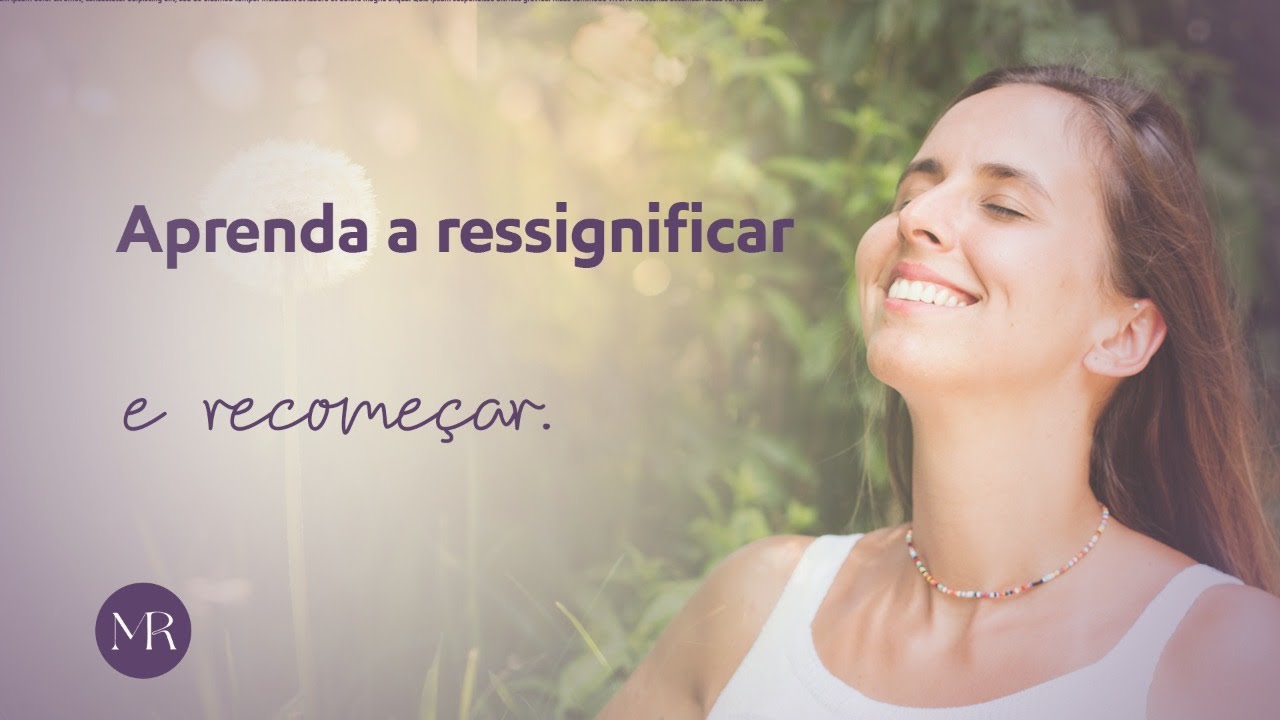 Aprenda a ressignificar e recomeçar - YouTube