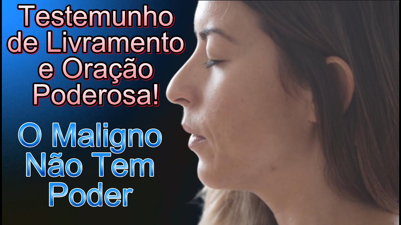 Testemunho de Livramento e Oração Poderosa! O Maligno Não Tem Poder ...