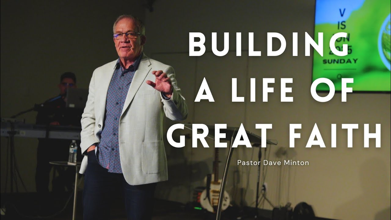Building A Life of Great Faith - Pastor Dave Minton - YouTube